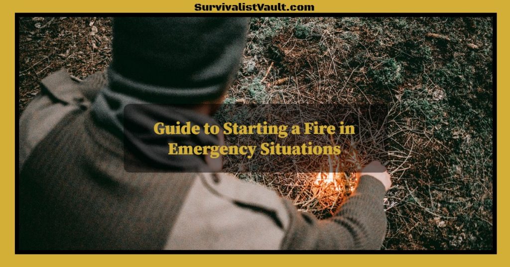 Starting a Fire In An Emergency Situation - Survivalist Vault